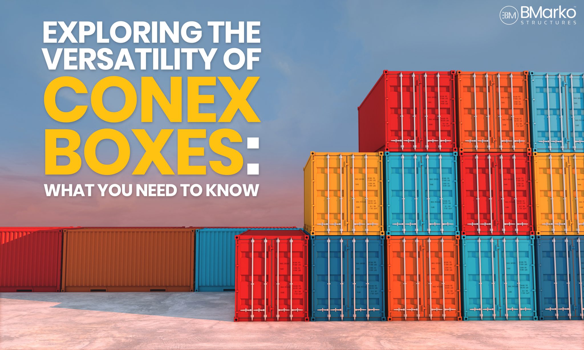 Exploring the Versatility of Conex Boxes: What You Need to Know | BMarko™